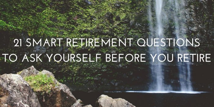 21 Smart Retirement Questions To Ask Yourself Before You Retire ...